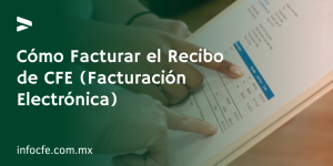 Cómo Facturar el Recibo de CFE » Infocfe.com.mx